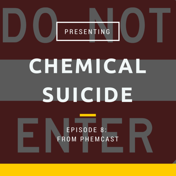 Episode 8: Chemical Suicide | phemcast